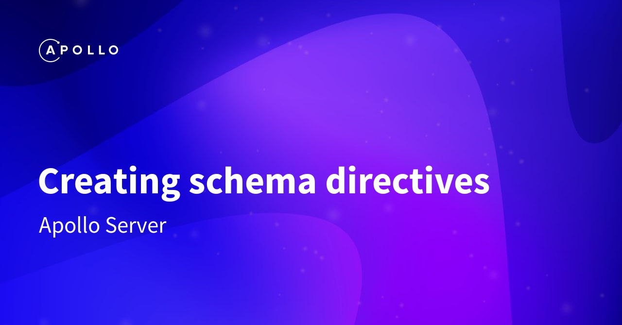 Creating schema directives - Apollo GraphQL Docs Creating schema directives - Apollo GraphQL Docs